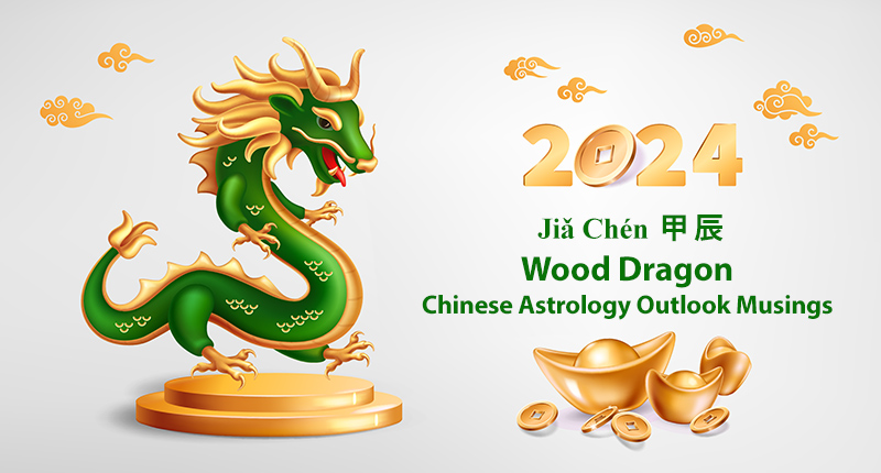 2024 – Jiǎ Chén 甲 辰 Wood Dragon Chinese Astrology Outlook Musings ...